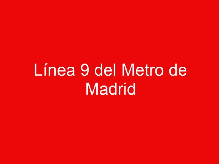 Línea 9 del Metro de Madrid - Universo Madrid